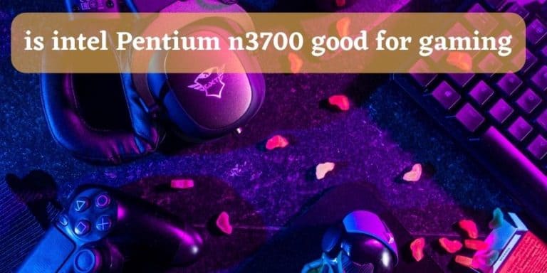 is intel Pentium n3700 good for gaming - Developer Pioneer