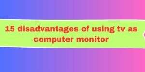 15 Real Disadvantages Of Using Tv As Computer Monitor - Developer Pioneer
