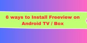 6 ways to Install Freeview on Android TV / Box - Developer Pioneer